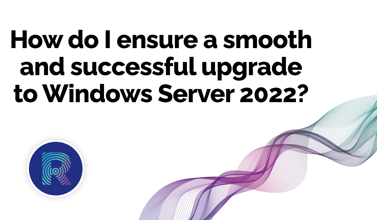 Smooth Windows Server 2022 upgrade? Here is how - Rosh Tech