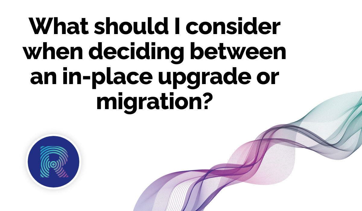 In-place or migration upgrade, what to decide? - Rosh Tech