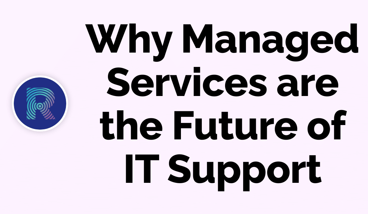 Why Managed Services are the Future of IT Support - Rosh Tech